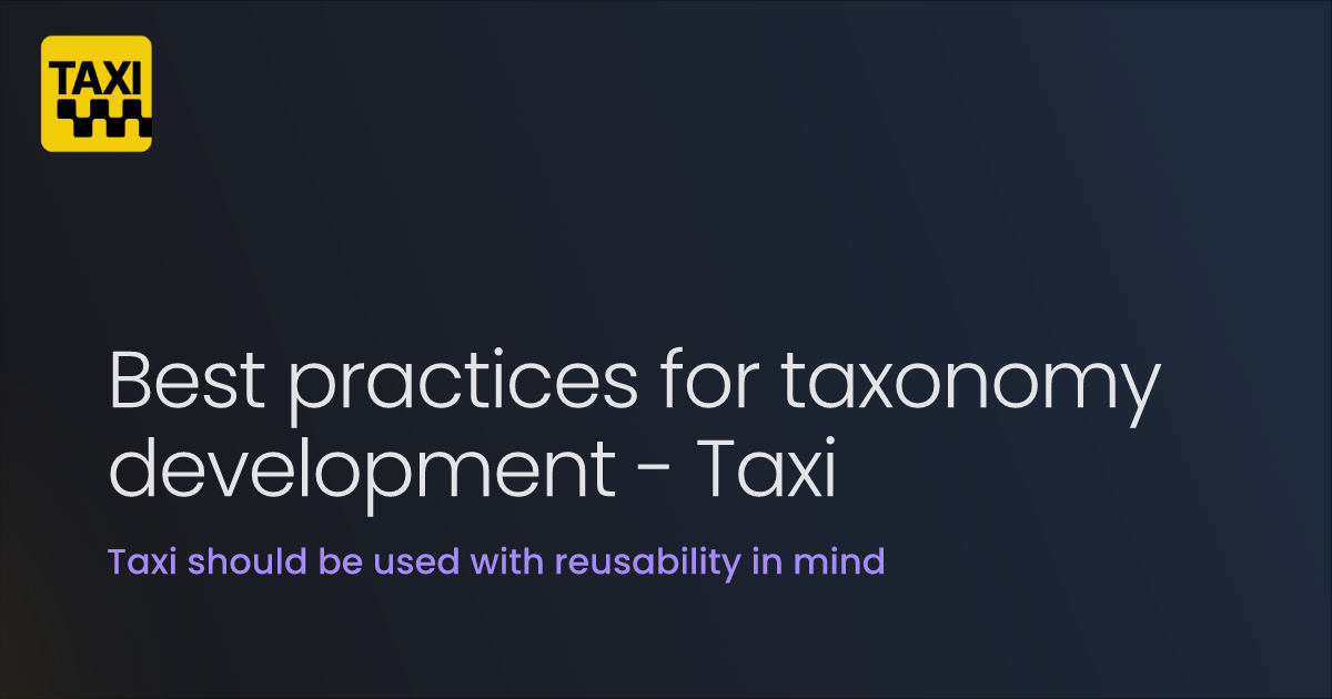 Best practices for taxonomy development - Taxi